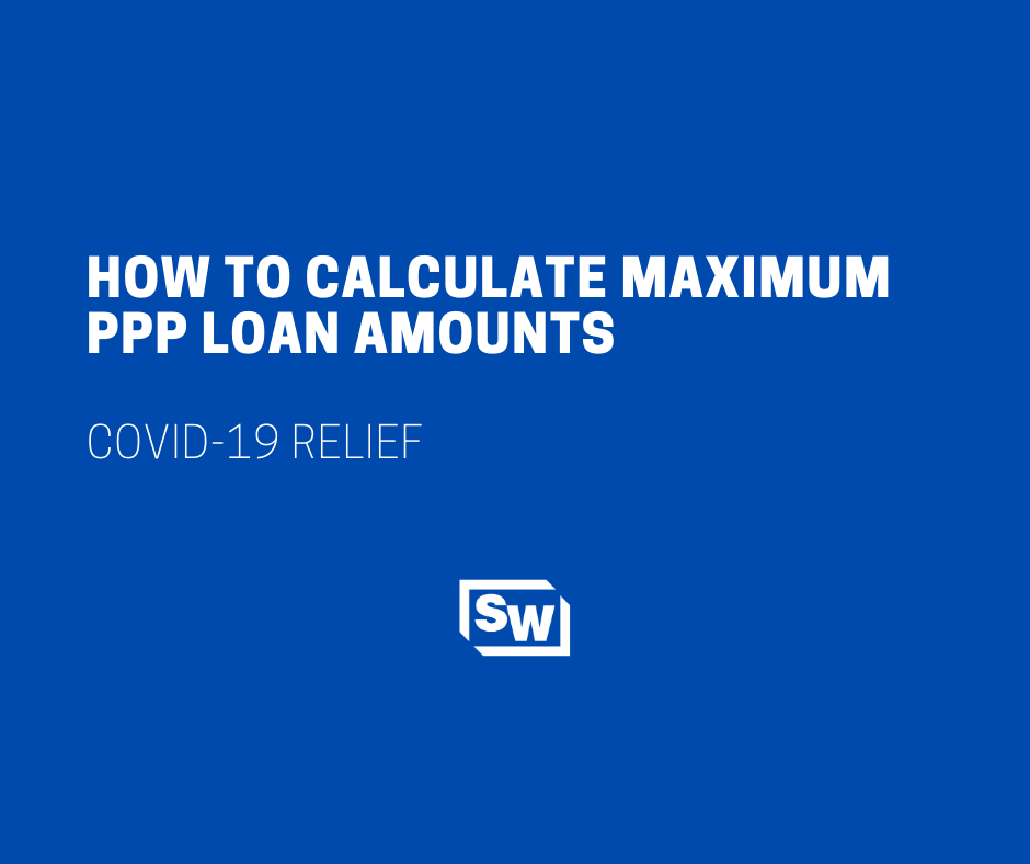 How To Calculate Maximum PPP Loan Amounts Sciarabba Walker Co LLP